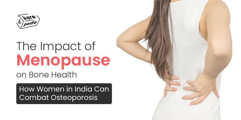 The Impact of Menopause on Bone Health: How Women in India Can Combat ...